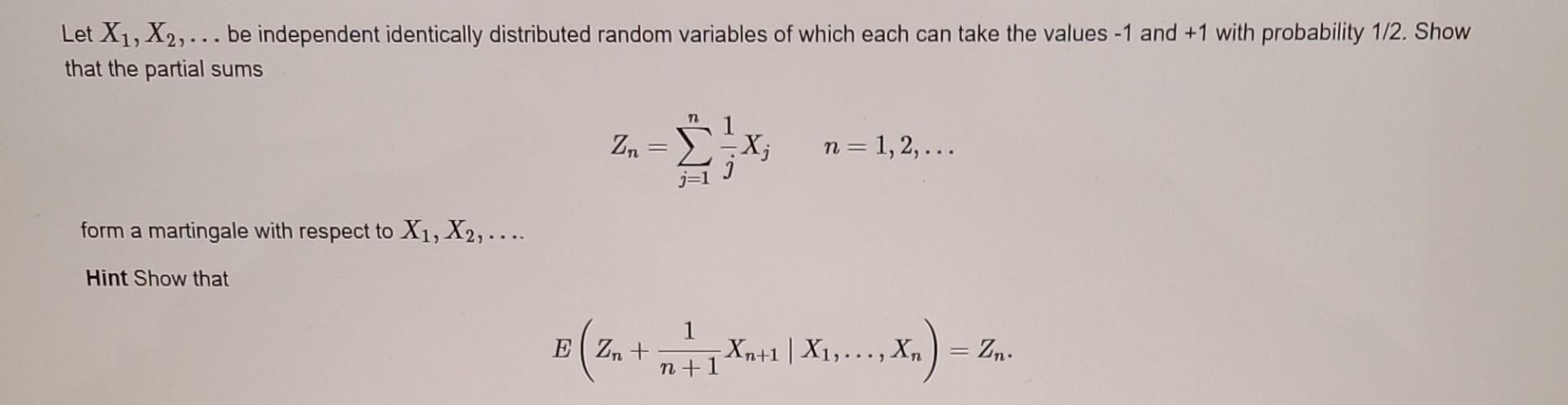 Solved Let X1,X2,… be independent identically distributed | Chegg.com