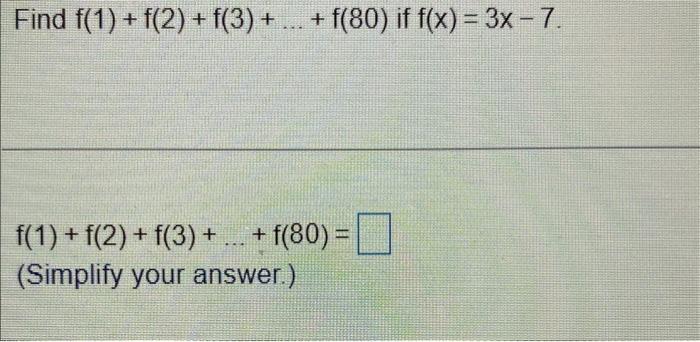 Solved Find f(1)+f(2)+f(3)+…+f(80) if f(x)=3x−7 | Chegg.com