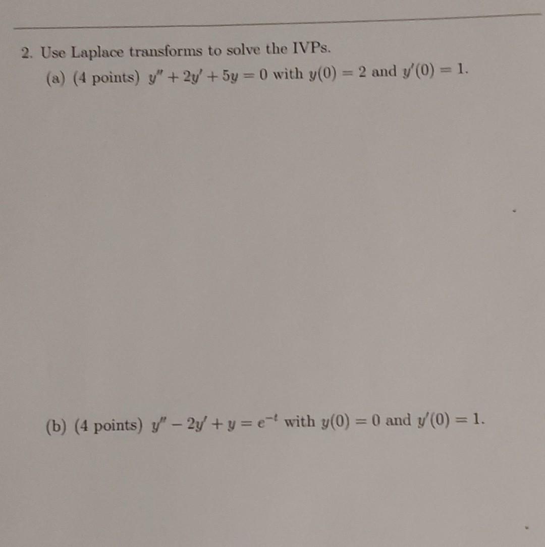 Solved 2. Use Laplace transforms to solve the IVPs. (a) (4 | Chegg.com