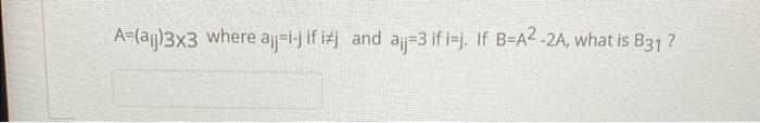 Solved A=(aij)3x3 where aij=i-j if i≠j and aij=3 if i=j. If | Chegg.com
