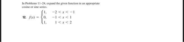 Solved In Problems 11-24, expand the given function in an | Chegg.com