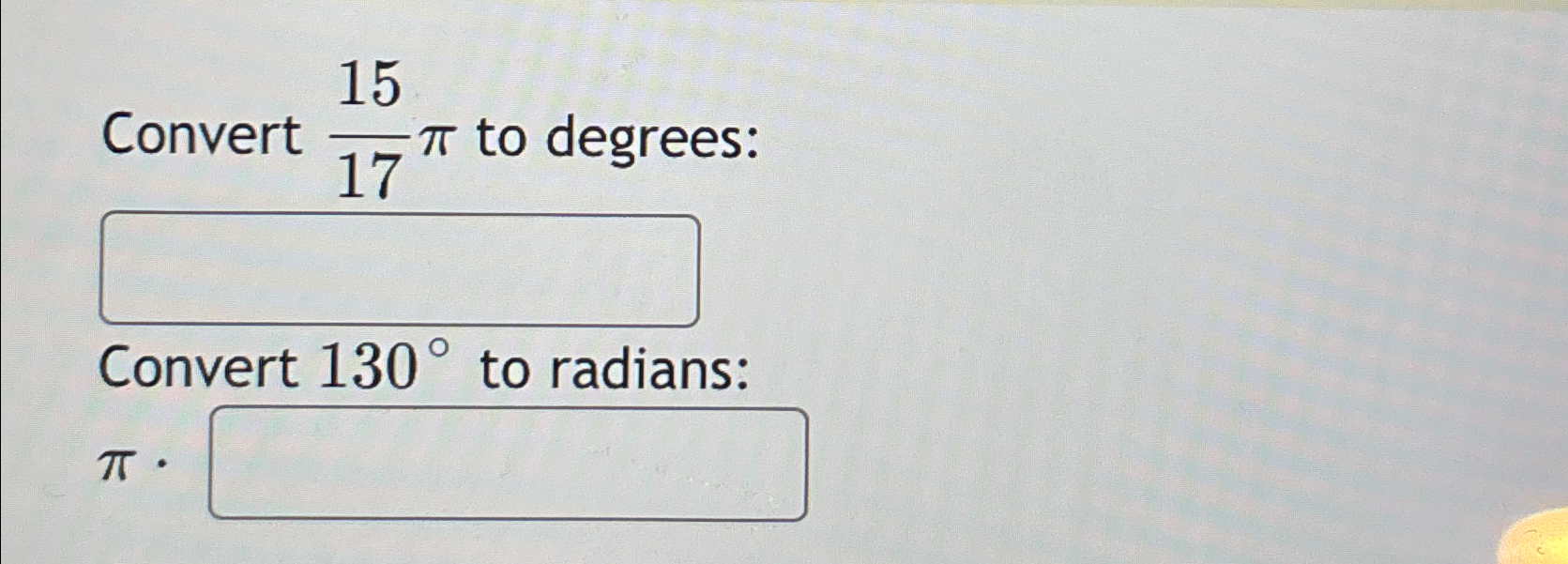 Solved Convert 1517π ﻿to degrees:Convert 130° ﻿to radians:π. | Chegg.com