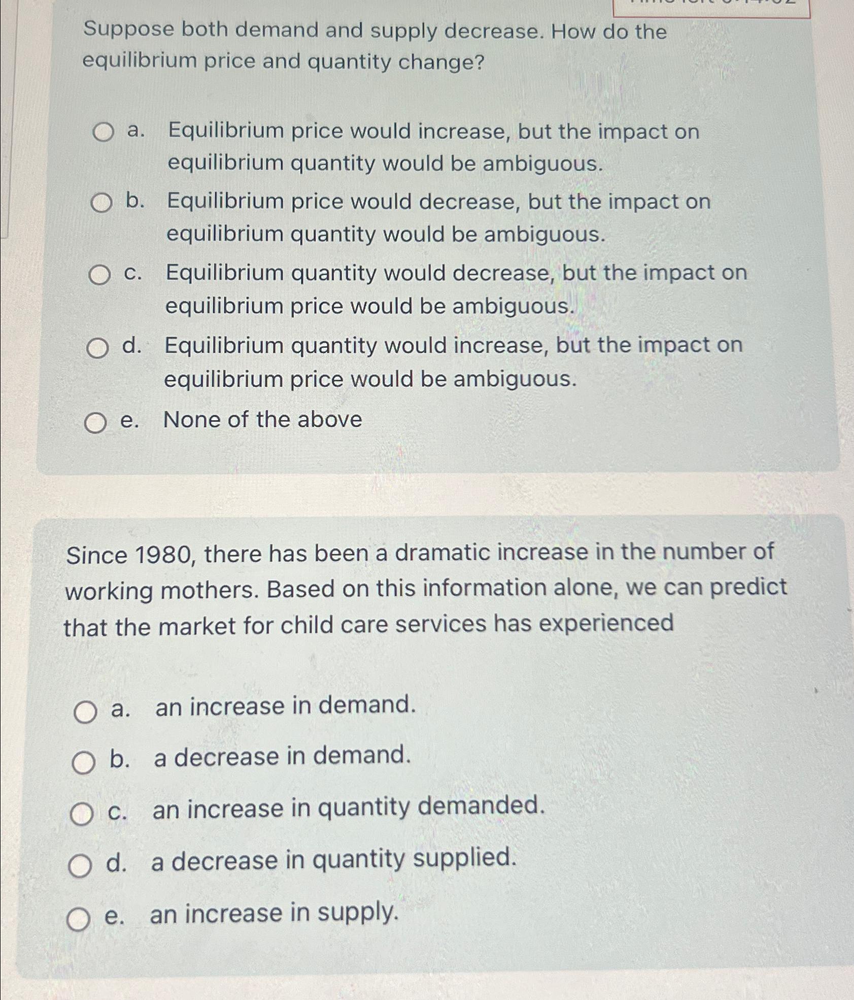 Solved Suppose both demand and supply decrease. How do the | Chegg.com