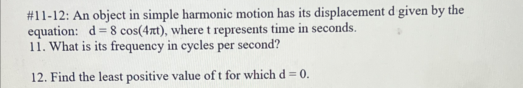 Solved #11-12: An object in simple harmonic motion has its | Chegg.com