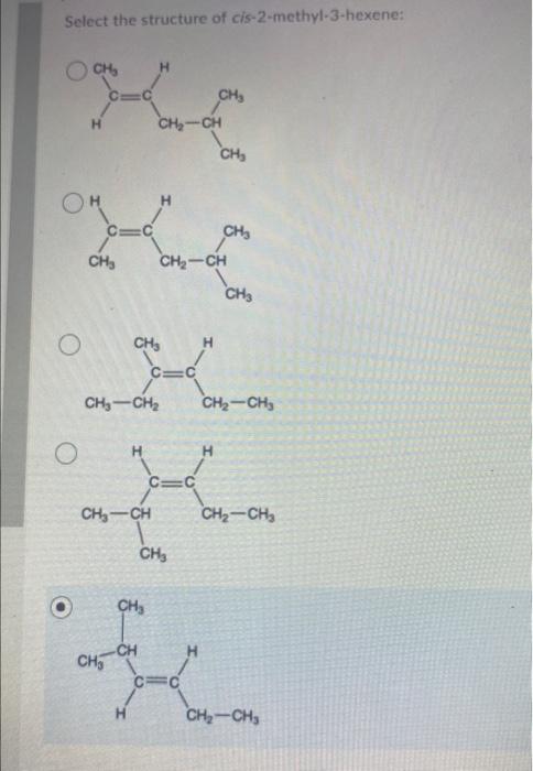 Solved Select the structure of cis-2-methyl-3-hexene: KE CH | Chegg.com