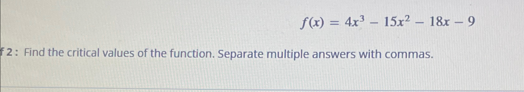 Solved f(x)=4x3-15x2-18x-92: Find the critical values of the | Chegg.com