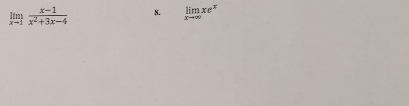 Solved lim 8. lim xe* x-1 x2+3x-4 | Chegg.com