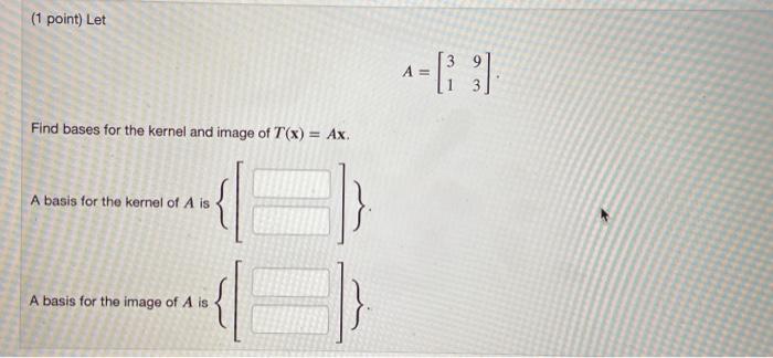 Solved (1 point) Let A= Find bases for the kernel and image | Chegg.com