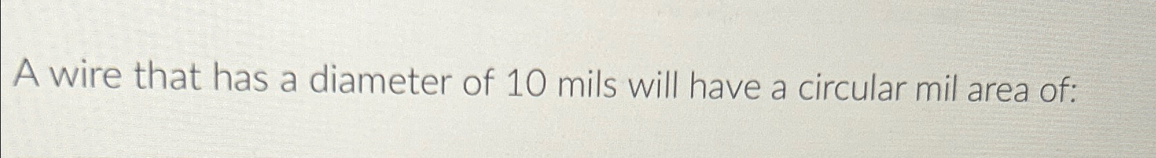 Solved A wire that has a diameter of 10 ﻿mils will have a | Chegg.com