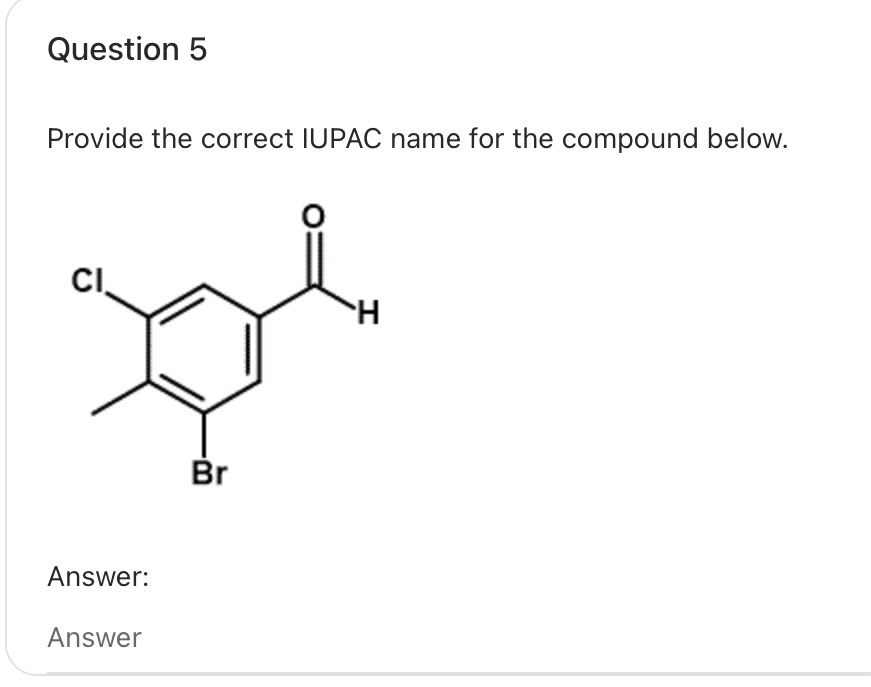 Solved Question 5Provide the correct IUPAC name for the | Chegg.com