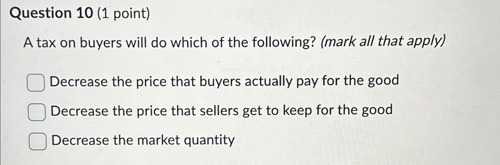 Solved Question 10 (1 ﻿point)A tax on buyers will do which | Chegg.com