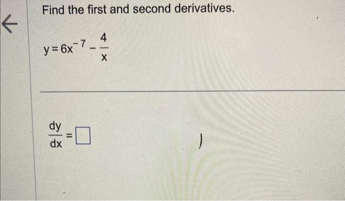 Solved Find the first and second derivatives. y=6x−7−x4 | Chegg.com