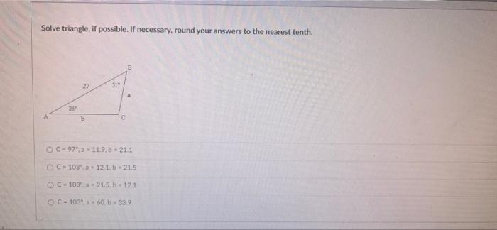 Solved Solve triangle, if possible. If necessary, round your | Chegg.com