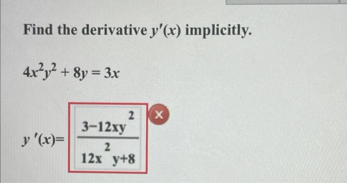 Solved Find the derivative y'(x) implicitly. 4x²y2 + 8y = 3x | Chegg.com