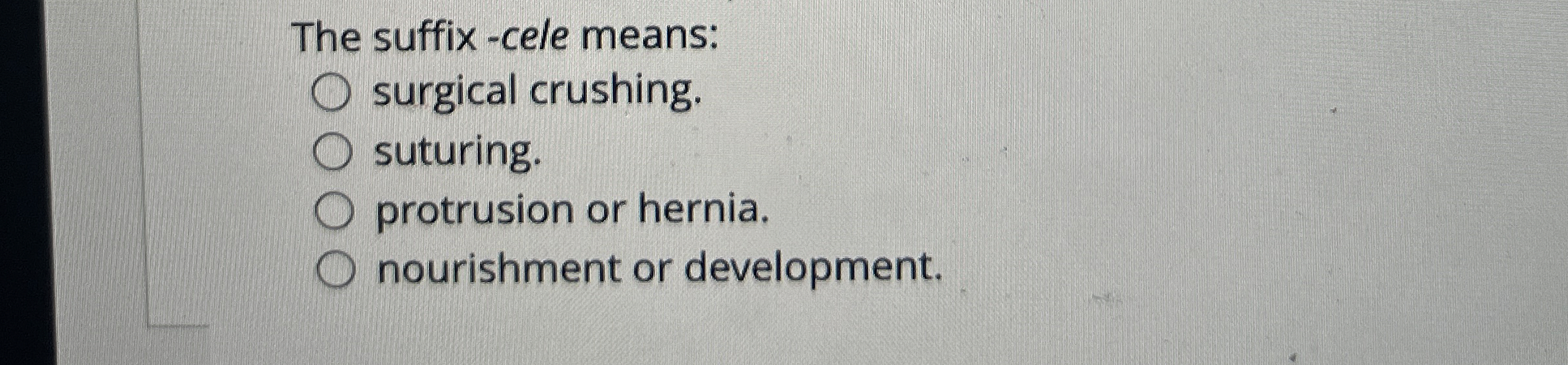 The suffix -cele means:surgical | Chegg.com