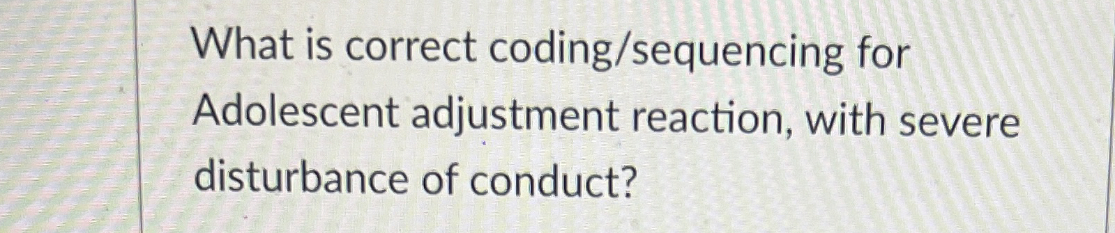 Solved What is correct coding/sequencing forAdolescent | Chegg.com