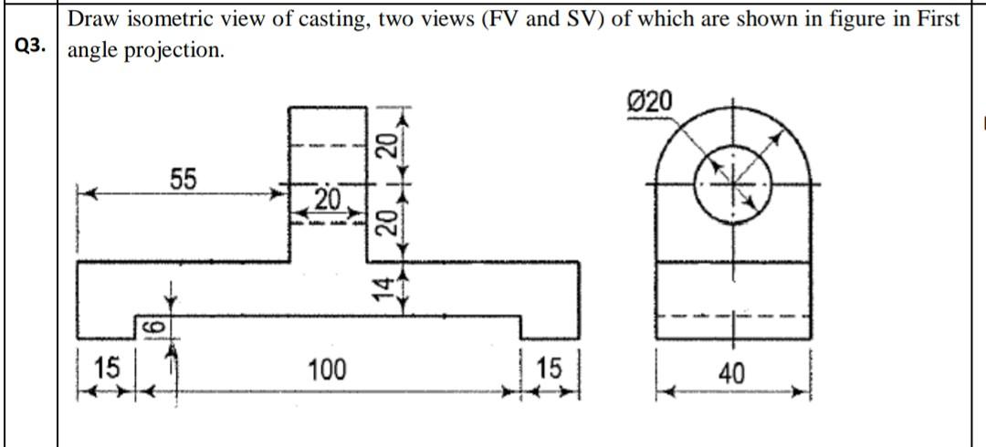 Solved Draw isometric view of casting, two views (FV and SV) | Chegg.com