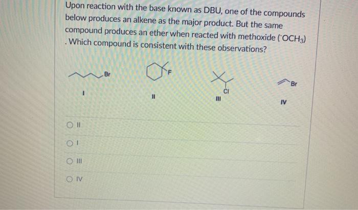 Solved Upon reaction with the base known as DBU, one of the | Chegg.com