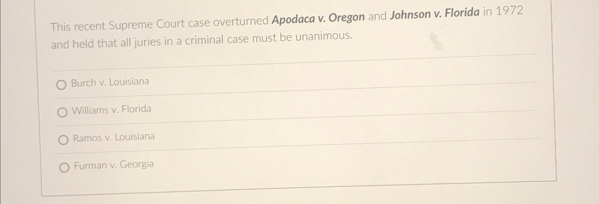Solved This recent Supreme Court case overturned Apodaca v. | Chegg.com