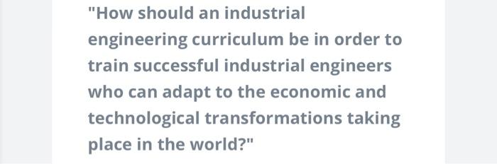 Solved "How should an industrial engineering curriculum be | Chegg.com