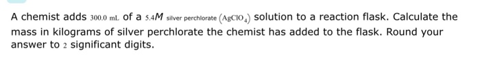 Solved A chemist adds 300.0 ml of a 5.4M silver perchlorate | Chegg.com