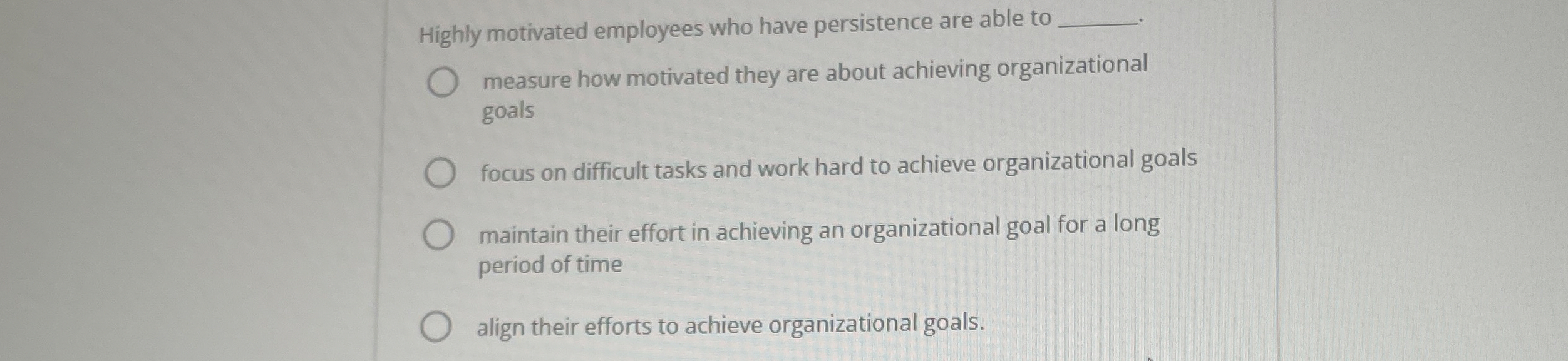 Solved Highly motivated employees who have persistence are | Chegg.com