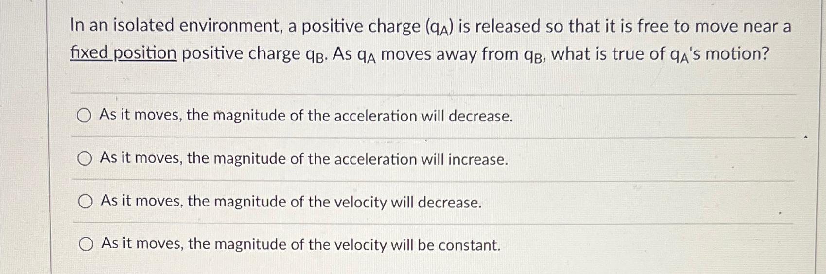 Solved In an isolated environment, a positive charge (qA) | Chegg.com