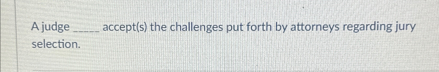 Solved A judge accept(s) ﻿the challenges put forth by | Chegg.com