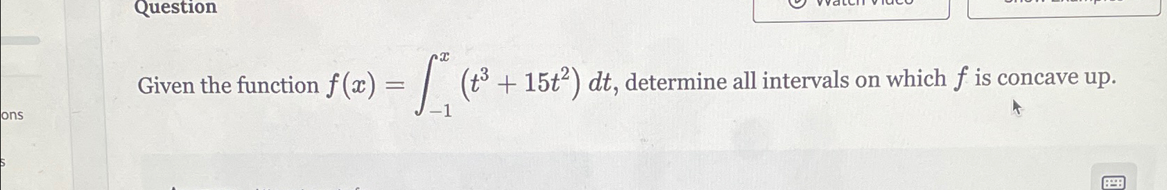 Solved Given the function f(x)=∫-1x(t3+15t2)dt, ﻿determine | Chegg.com