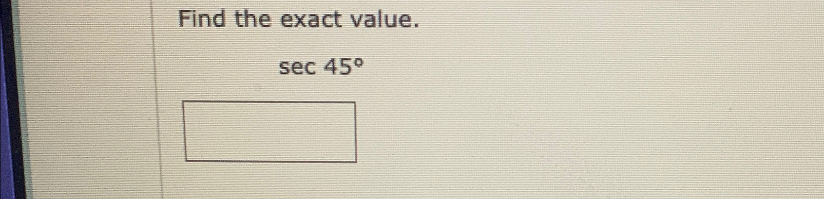 Solved Find the exact value.sec45° | Chegg.com