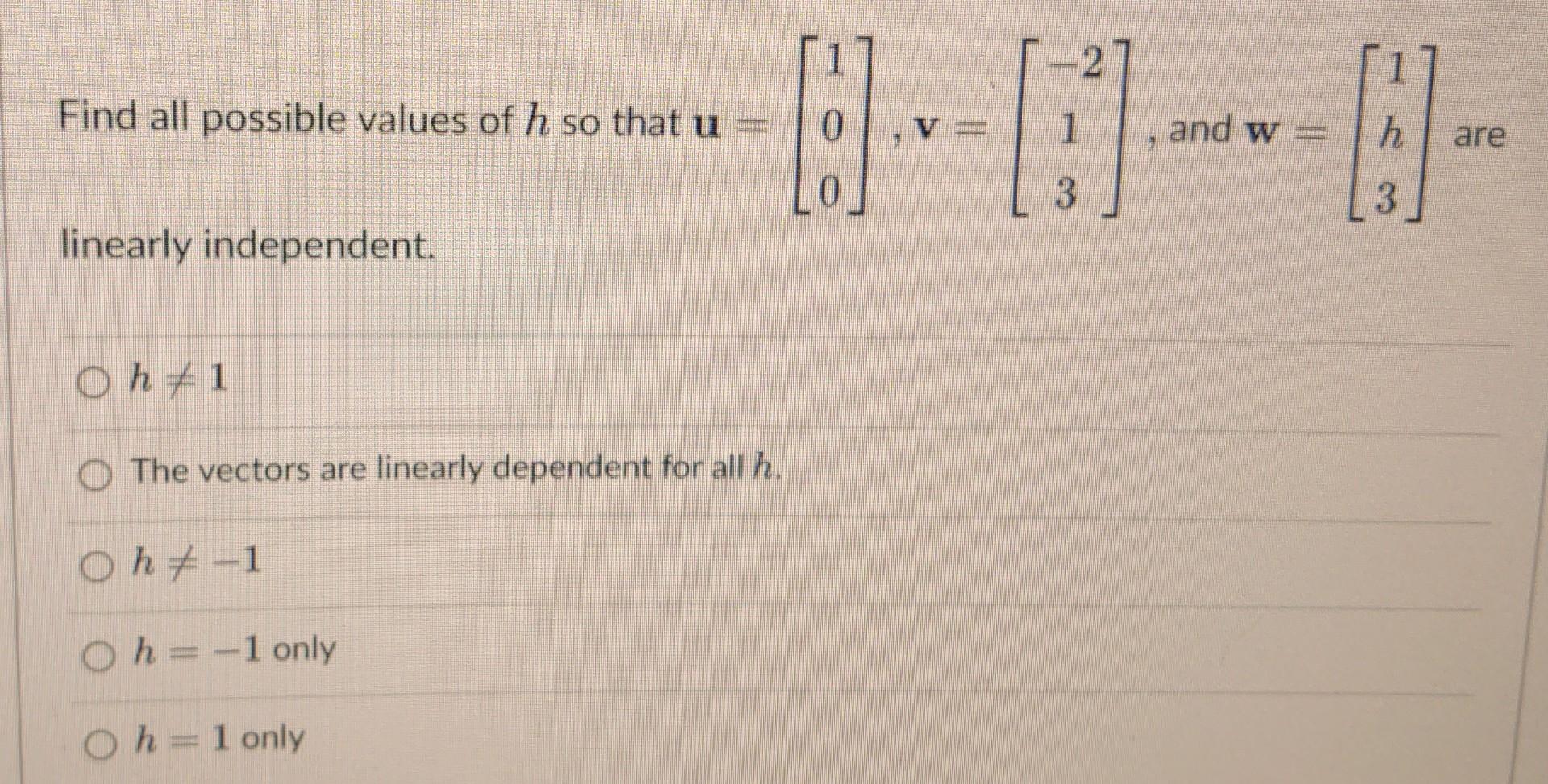 Solved Find all possible values of h so that | Chegg.com