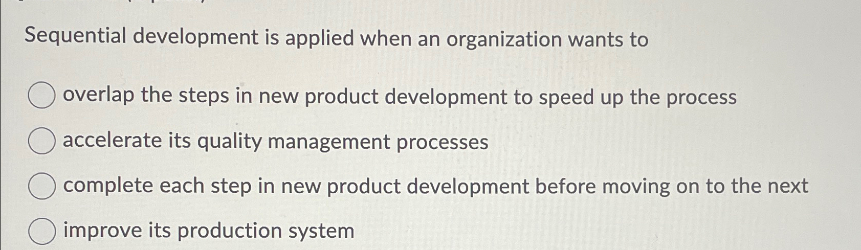 Solved Sequential development is applied when an | Chegg.com
