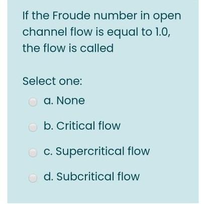 Solved If the Froude number in open channel flow is equal to | Chegg.com