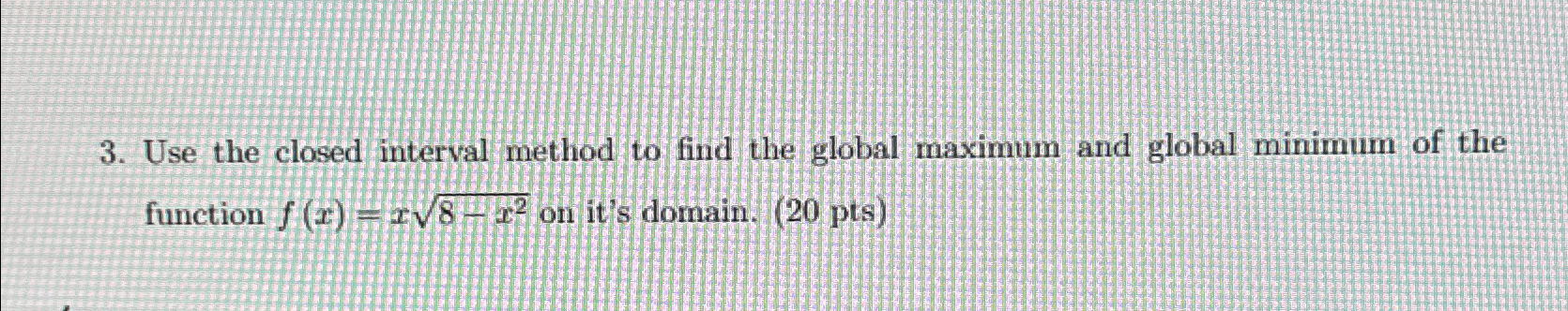 Solved Use the closed interval method to find the global | Chegg.com