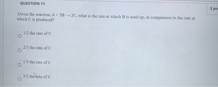 Solved QUESTION 11 2 poi Given the reaction, A + 3B → 2C, | Chegg.com