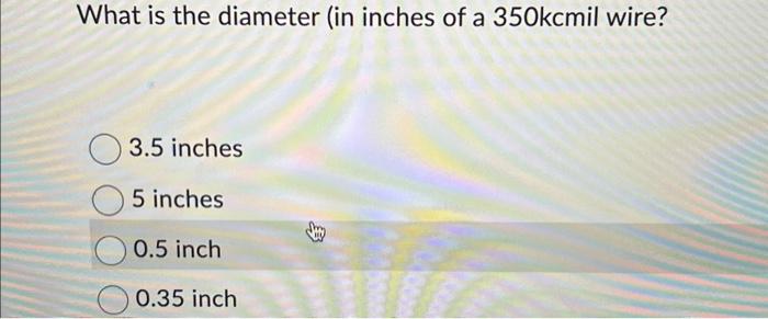 What is the diameter (in inches of a 350kcmil wire? | Chegg.com