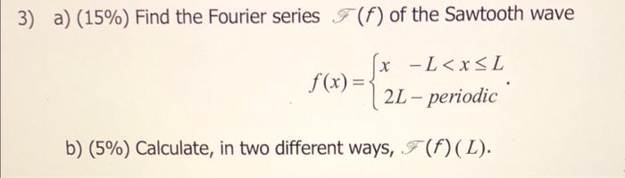 Solved a) (15%) Find the Fourier series F(f) of the Sawtooth | Chegg.com