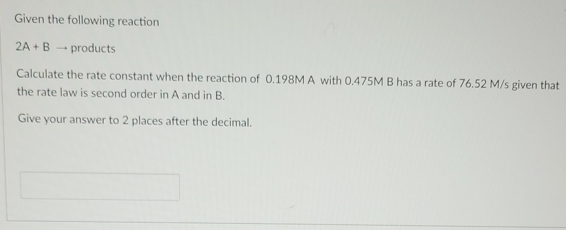 Solved Given the following reaction 2A + B - products - | Chegg.com