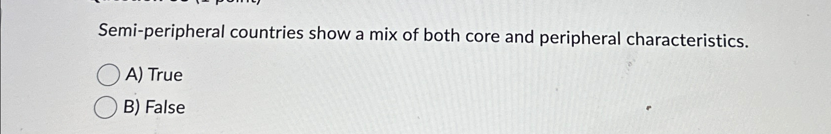 Solved Semi-peripheral countries show a mix of both core and | Chegg.com
