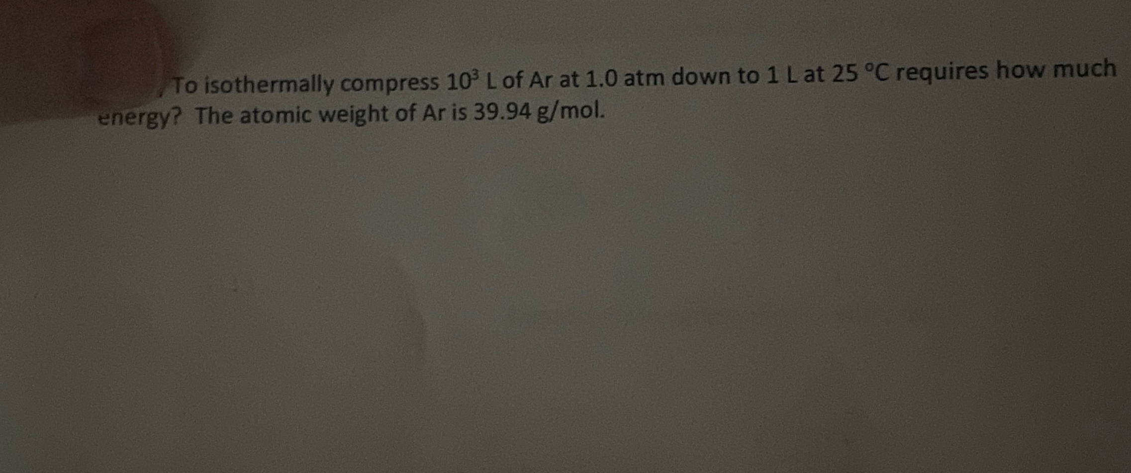 Solved To isothermally compress 103L ﻿of Ar ﻿at 1.0atm down | Chegg.com
