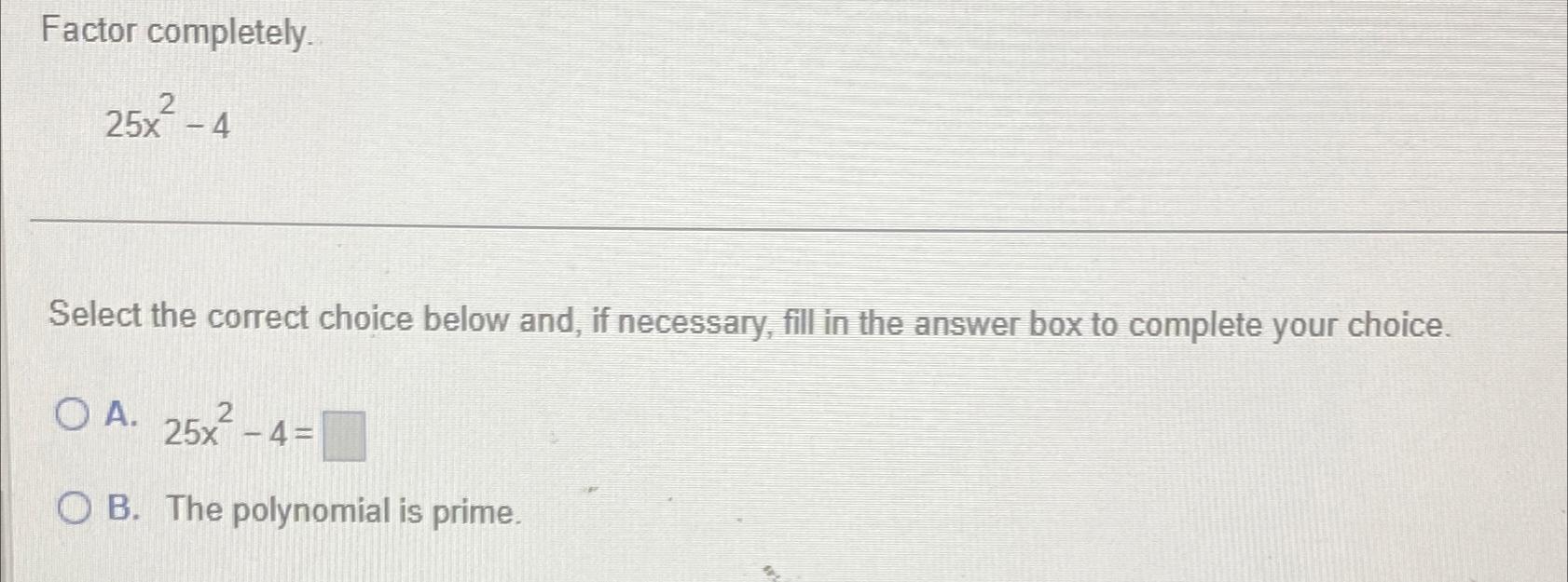 Solved Factor completely.25x2-4Select the correct choice | Chegg.com
