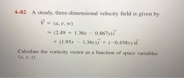 Solved 4–82 A steady, three-dimensional velocity field is | Chegg.com