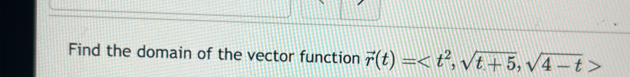 Solved Find the domain of the vector function | Chegg.com
