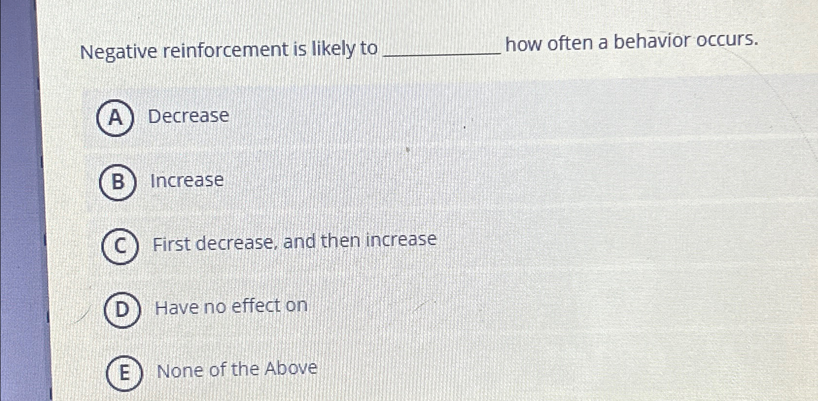Solved Negative reinforcement is likely to how often a | Chegg.com