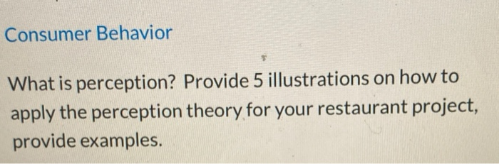 Solved Consumer Behavior What is perception? Provide 5 | Chegg.com