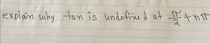 Solved explain why tan is undefined at 2π+nπ | Chegg.com