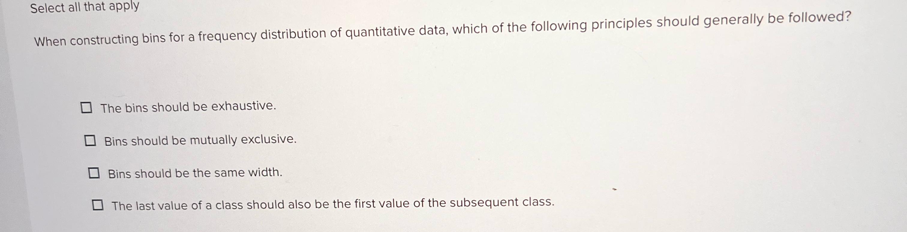 Solved Select all that applyWhen constructing bins for a | Chegg.com