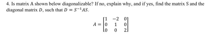 Solved 4. Is matrix A shown below diagonalizable? If no, | Chegg.com