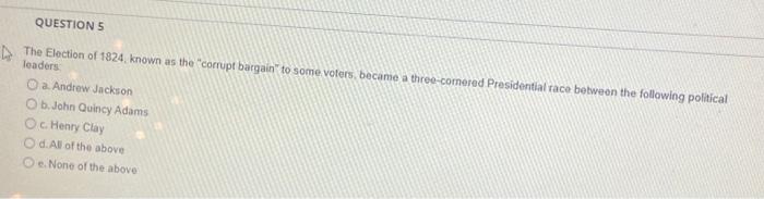 The Election of 1824. known as the "corrupt bargain"t | Chegg.com