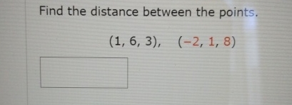 Solved Find the distance between the points.(1,6,3),(-2,1,8) | Chegg.com